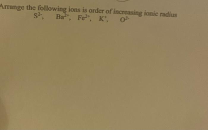 Solved Arrange the following ions is order of increasing | Chegg.com