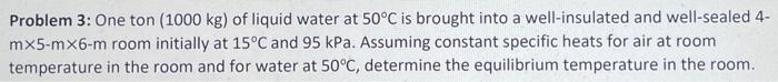Solved Problem 3: One ton ( 1000 kg ) of liquid water at | Chegg.com
