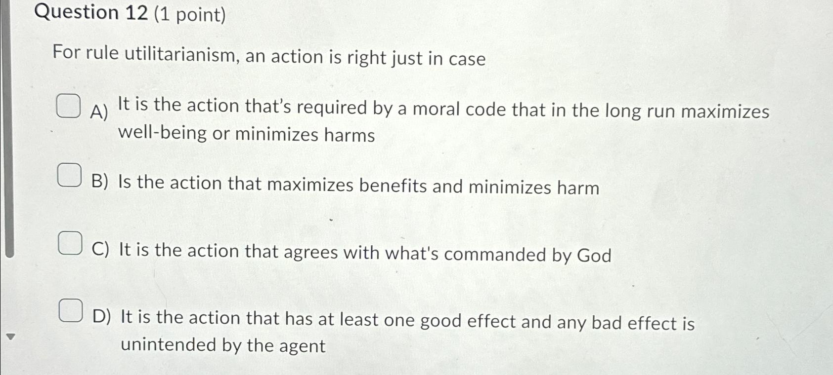 Solved Question 12 (1 ﻿point)For rule utilitarianism, an | Chegg.com