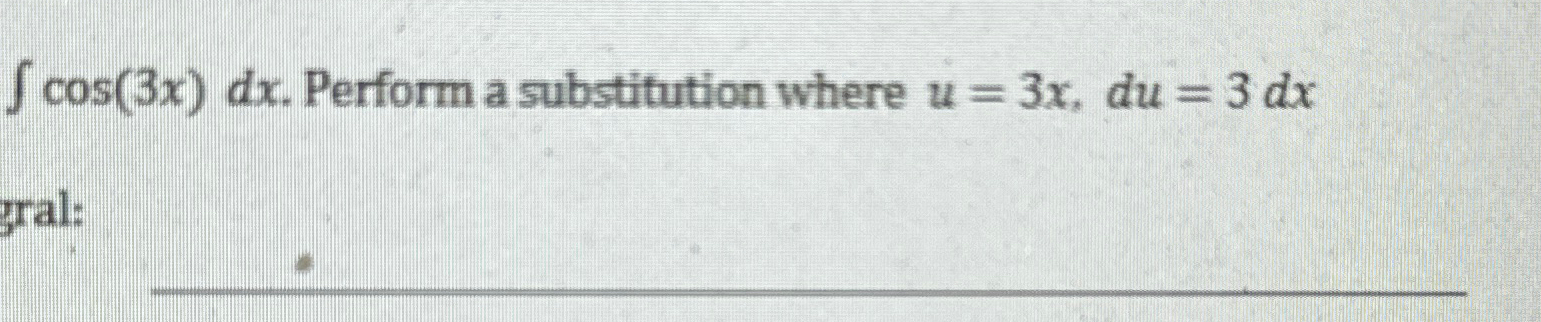 Solved ∫﻿﻿cos(3x)dx. ﻿Perform a substitution where | Chegg.com