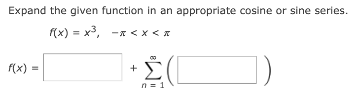 Solved Expand the given function in an appropriate cosine or | Chegg.com