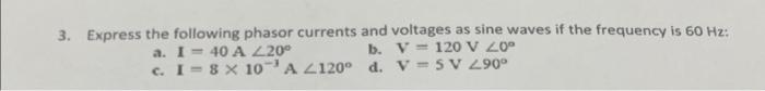 Solved 3. Express the following phasor currents and voltages | Chegg.com