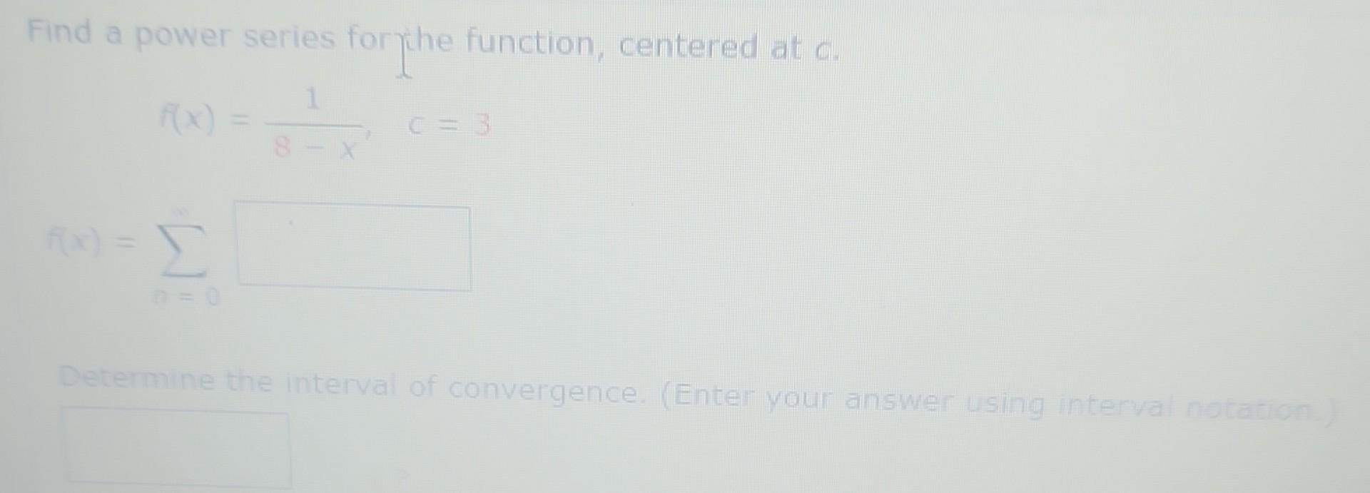 Solved Find a power series for ihe function, centered at c. | Chegg.com
