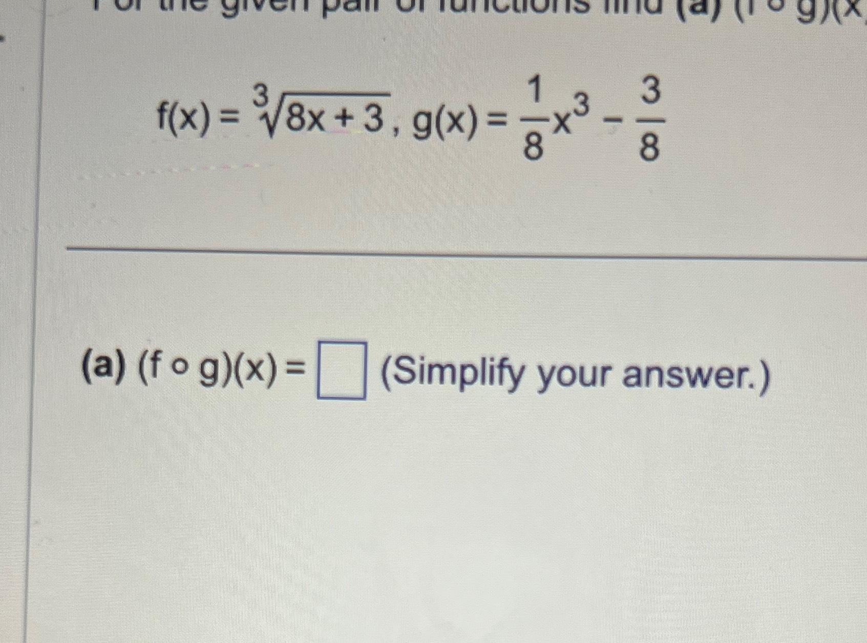 Solved f(x)=8x+33,g(x)=18x3-38(a) (F•g)(x)Simplify your | Chegg.com
