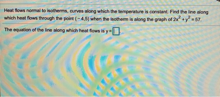Solved Heat flows normal to isotherms, curves along which | Chegg.com