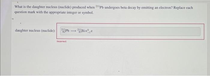 Solved What is the daughter nucleus (nuclide) produced when | Chegg.com