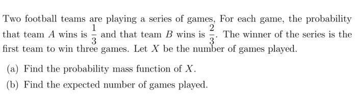 Solved Two football teams are playing a series of games, For | Chegg.com