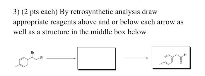 Solved 3) (2 pts each) By retrosynthetic analysis draw | Chegg.com