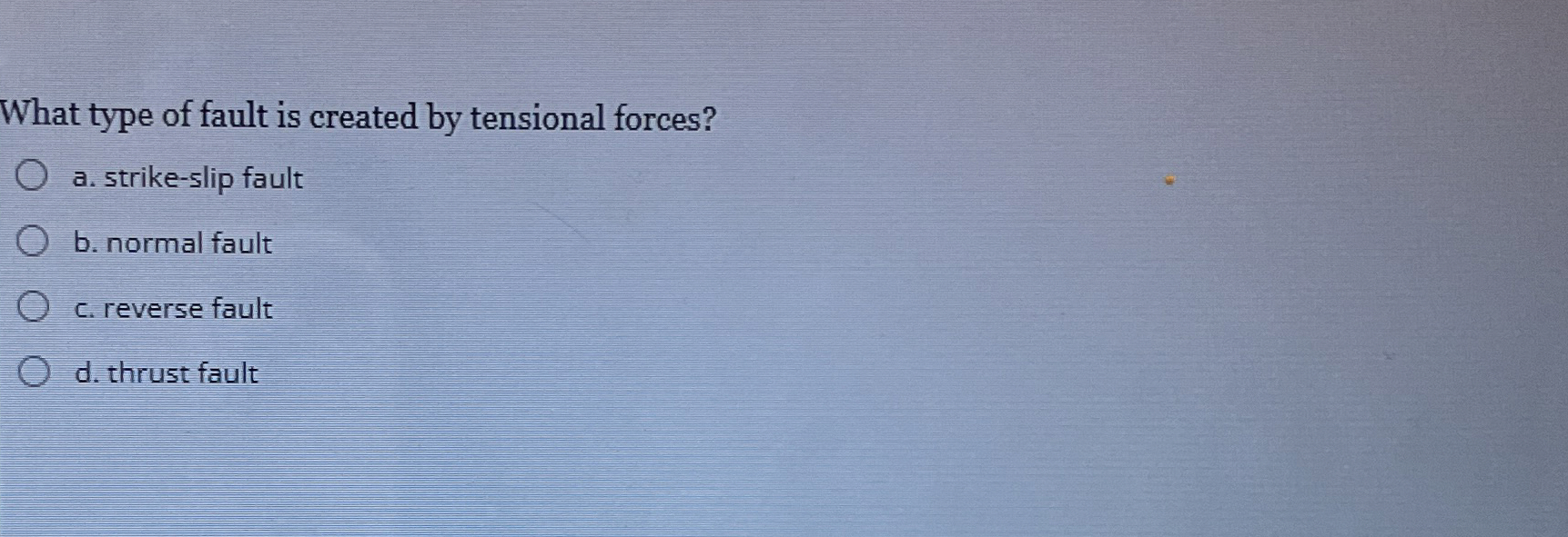 Solved What type of fault is created by tensional forces?a. | Chegg.com
