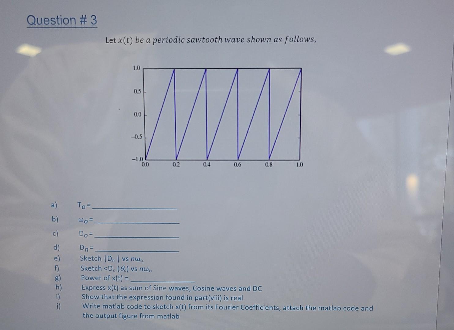 Solved Question # 3Let x(t) ﻿be a periodic sawtooth wave | Chegg.com