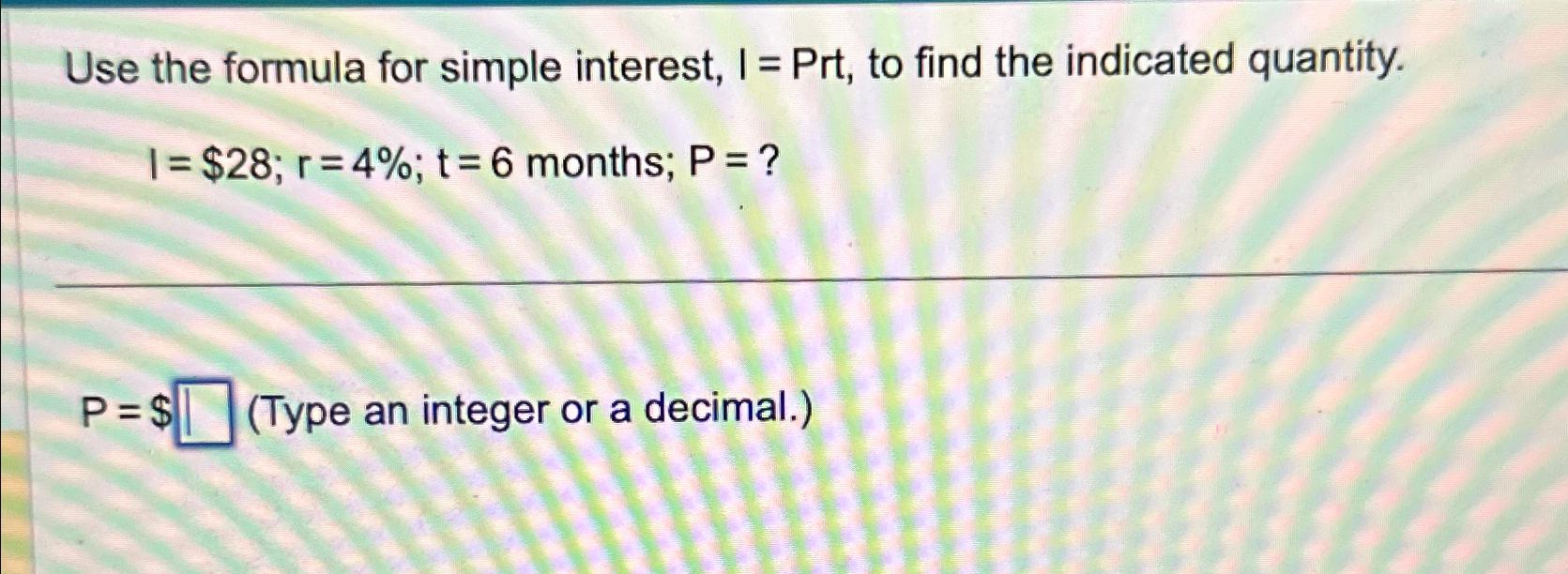 Use the formula for simple interest, I=Prt, ﻿to find | Chegg.com