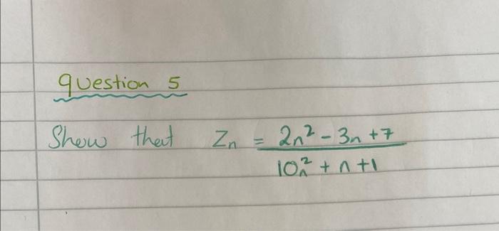 Solved question 5 Show that Zn=10n2+n+12n2−3n+7 | Chegg.com