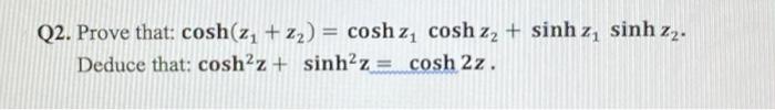 Solved Q2. Prove that: cosh(zı +22) = cosh zy cosh zz + sinh | Chegg.com