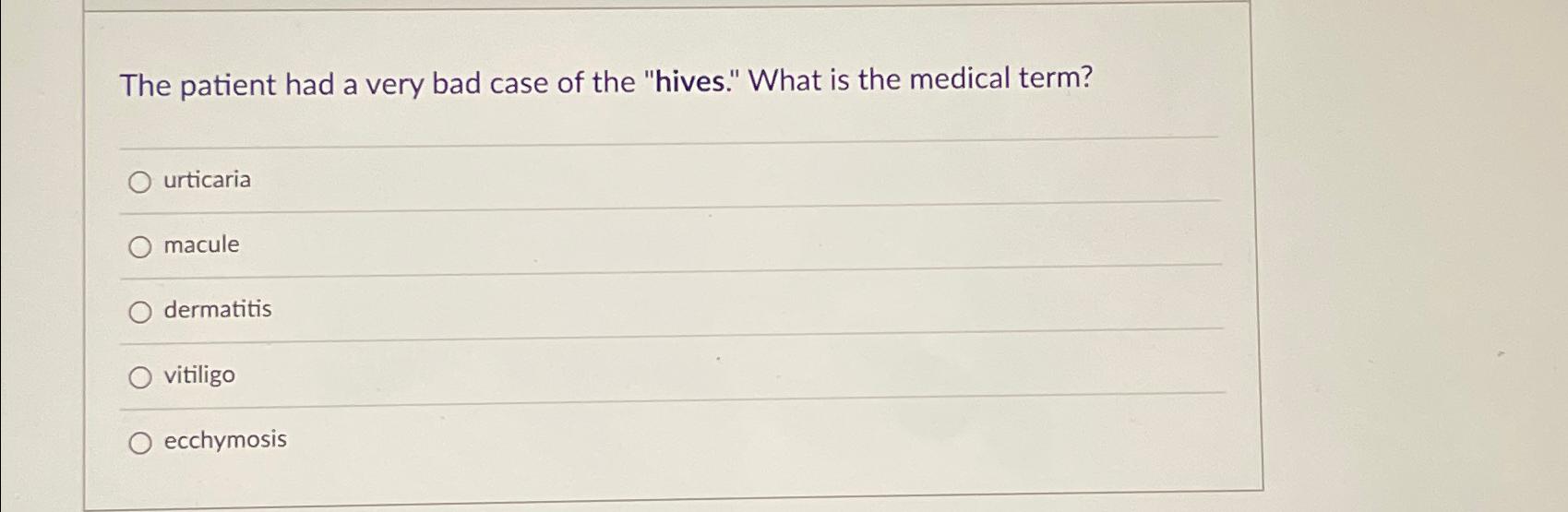 The patient had a very bad case of the "hives." What | Chegg.com