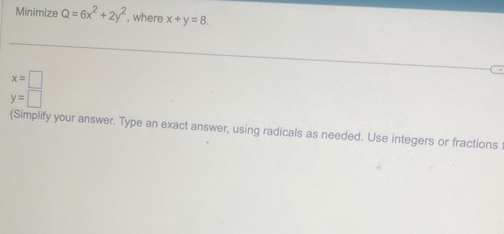 Solved Minimize Q=6x2+2y2, ﻿where x+y=8x=y=(Simplify your | Chegg.com