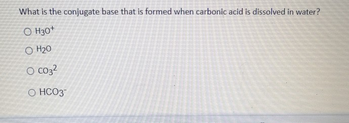 Solved what is the conjugate base that is formed when | Chegg.com