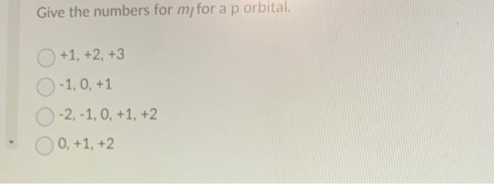Solved Give the numbers for m/ for a p orbital. +1,+2,+3 | Chegg.com