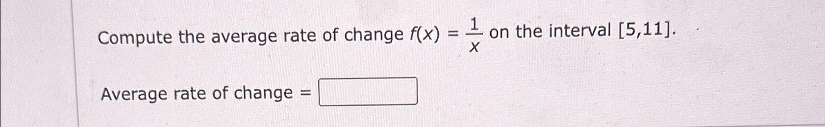 Solved Compute the average rate of change f(x)=1x ﻿on the | Chegg.com