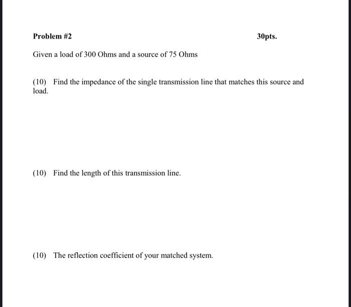 Solved Problem #2 30pts. Given a load of 300 Ohms and a | Chegg.com
