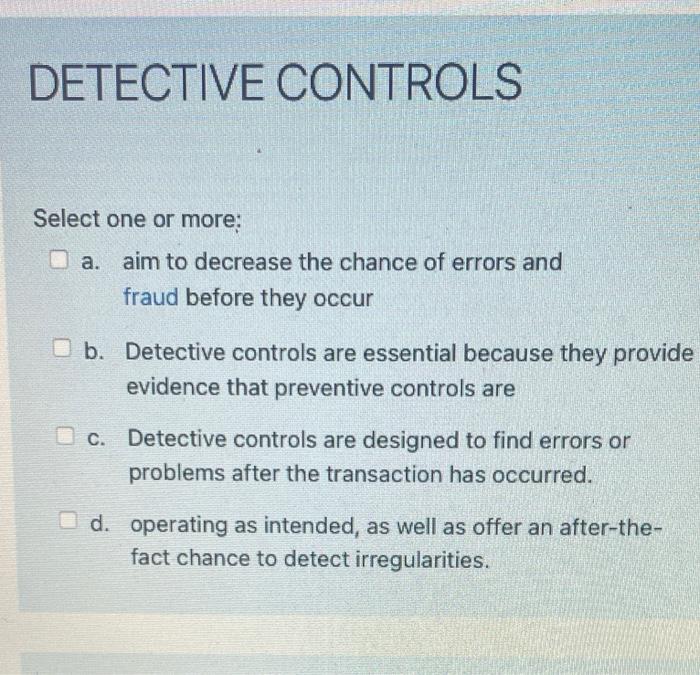 Solved DETECTIVE CONTROLS Select one or more: aim to | Chegg.com