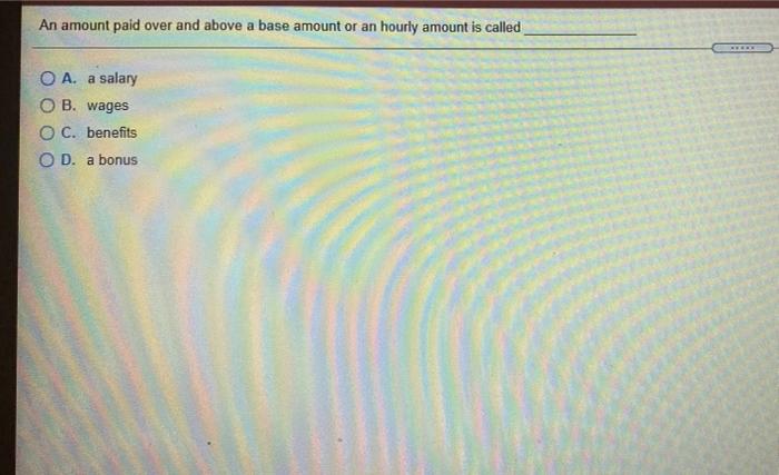 Solved An amount paid over and above a base amount or an | Chegg.com