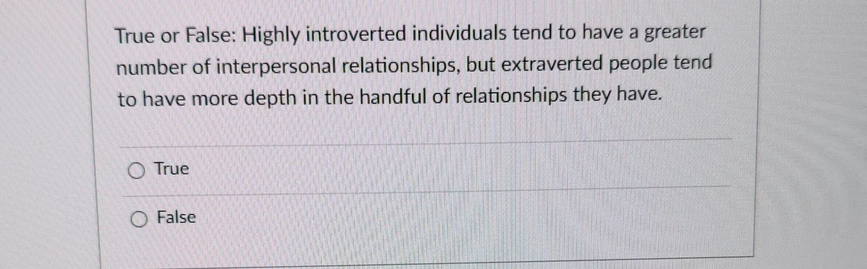 Solved True or False: Highly introverted individuals tend to | Chegg.com