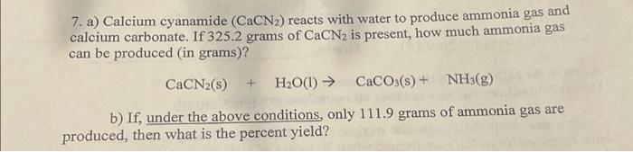 Solved 7. a) Calcium cyanamide (CaCN2) reacts with water to | Chegg.com