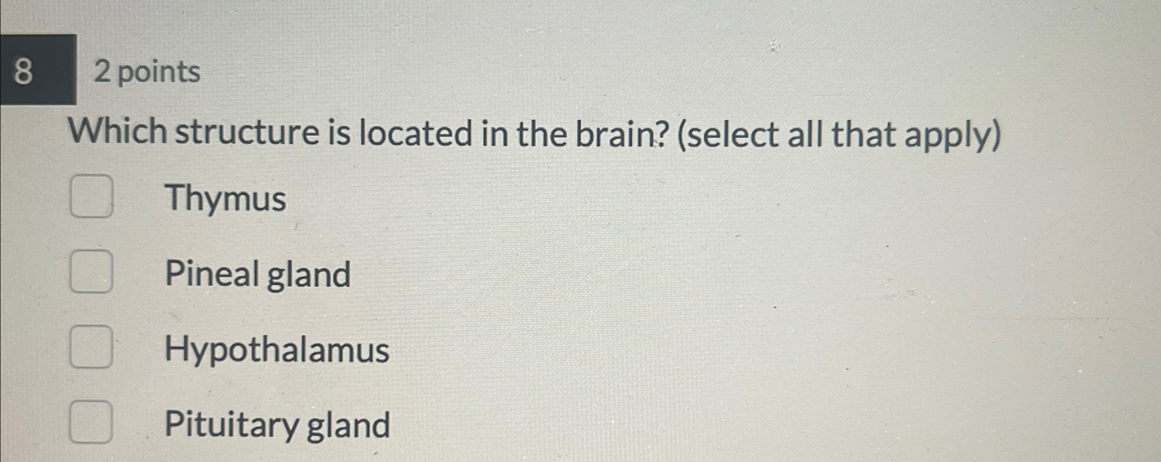 Solved 2 ﻿pointsWhich structure is located in the brain? | Chegg.com