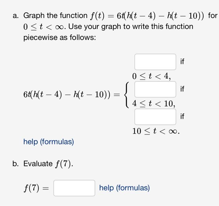 Solved a. Graph the function f(t)=6t(h(t−4)−h(t−10)) for | Chegg.com