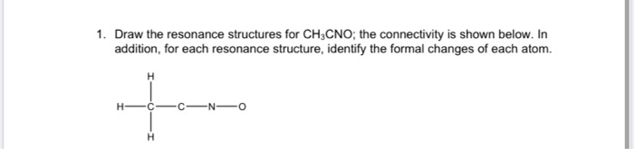 Solved 1. Draw the resonance structures for CH3CNO; the | Chegg.com