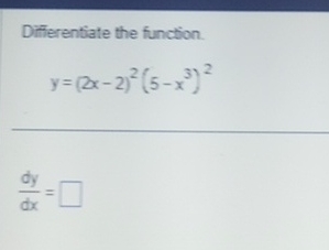 Solved Differentiate the function.y=(2x-2)2(5-x3)2dydx= | Chegg.com