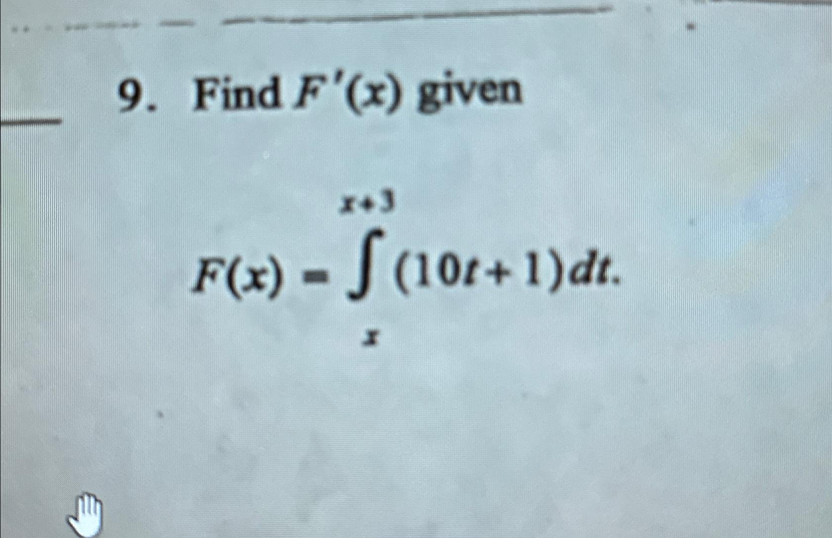 Solved Find F'(x) ﻿givenF(x)=∫xx+3(10t+1)dt | Chegg.com
