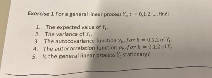 Solved Exercise 1 For a general linear process Yt,t=0,1,2,…, | Chegg.com