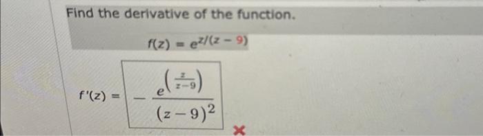 Find the derivative of the function. f(z) = e²/(z-9) | Chegg.com