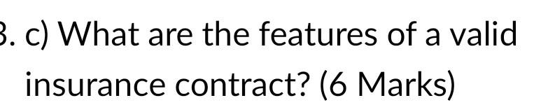 Solved c) What are the features of a valid insurance | Chegg.com