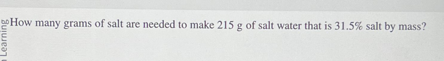 Solved How many grams of salt are needed to make 215g ﻿of | Chegg.com