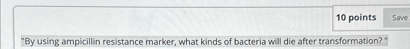 Solved "By using ampicillin resistance marker, what kinds of | Chegg.com