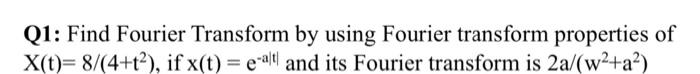 Solved Q1: Find Fourier Transform by using Fourier transform | Chegg.com