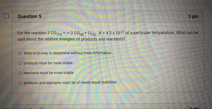 Solved For the reaction 2CO2( g)↔2CO(g)+O2( g),K=4.3×10−21 | Chegg.com