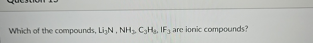 Solved Which of the compounds, Li3N,NH3,C3H8,IF3 ﻿are ionic | Chegg.com