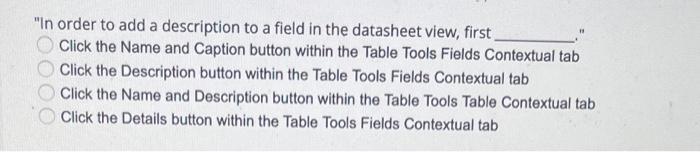 Solved "In order to add a description to a field in the | Chegg.com