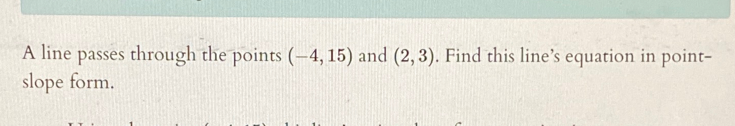 Solved A line passes through the points (-4,15) ﻿and (2,3). | Chegg.com
