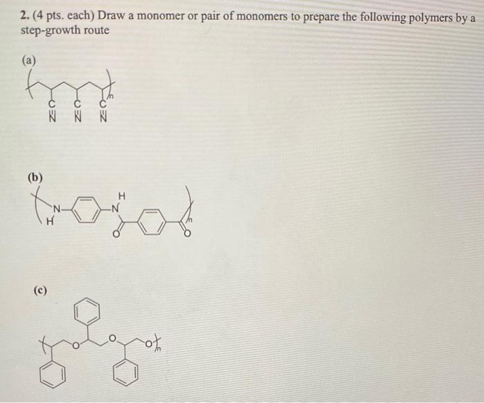 Solved 2. (4 pts. each) Draw a monomer or pair of monomers | Chegg.com