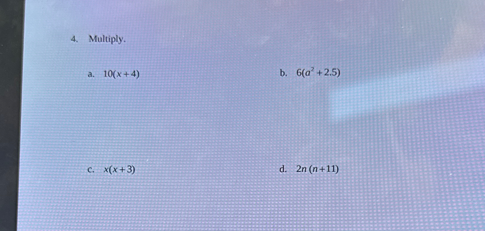 Solved Multiply.a. 10(x+4)b. 6(a2+2.5)c. x(x+3)d. 2n(n+11) | Chegg.com