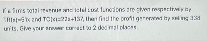 Solved If a firms total revenue and total cost functions are | Chegg.com