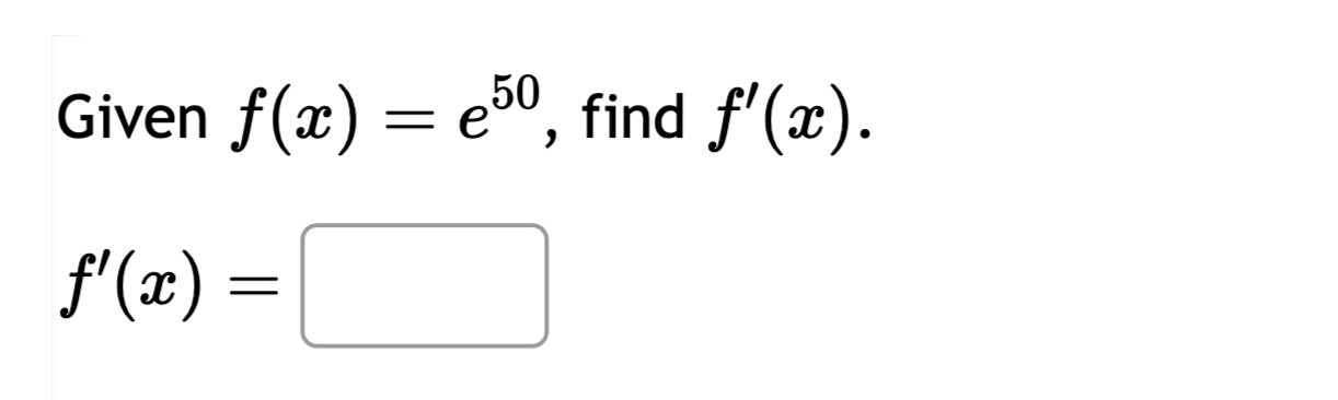 Solved Given f(x)=e50, ﻿find f'(x).f'(x)= | Chegg.com