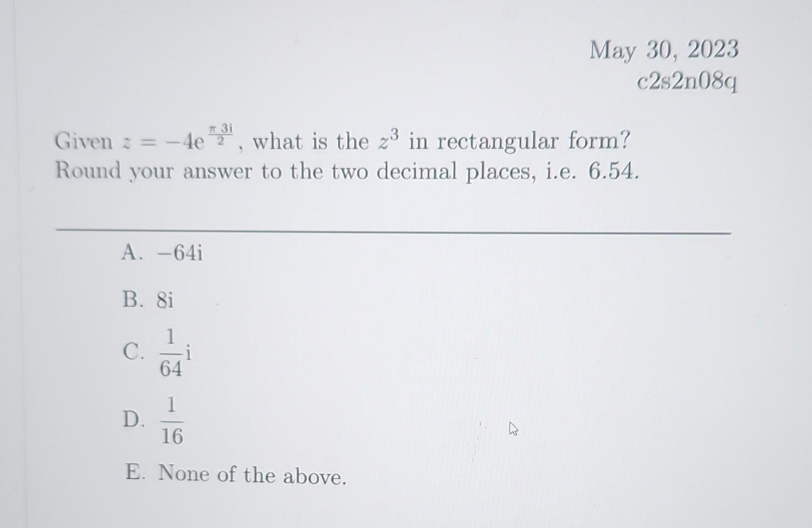 Solved Given z=−4e2π3i, what is the z3 in rectangular form? | Chegg.com