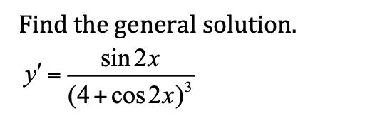 Solved Find the general solution. y′=(4+cos2x)3sin2x | Chegg.com
