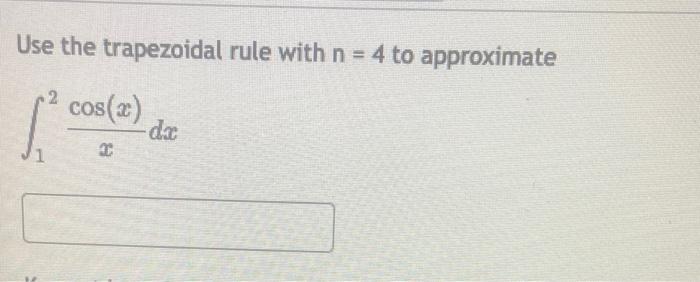 Solved Use the trapezoidal rule with n=4 to approximate | Chegg.com