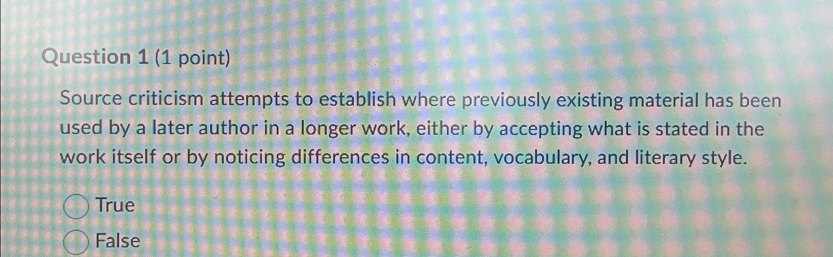 Solved Question 1 (1 ﻿point)Source criticism attempts to | Chegg.com